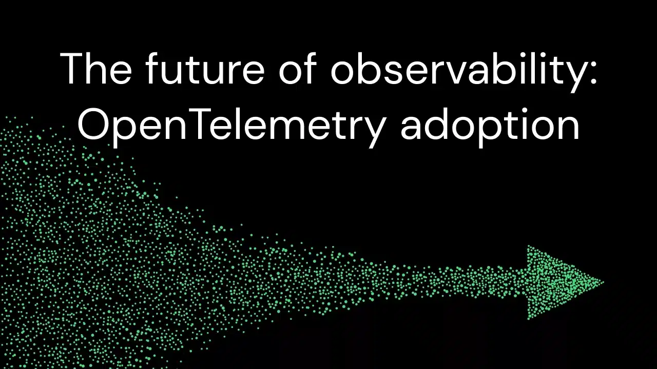 The future of observability: OpenTelemetry adoption | Chronosphere