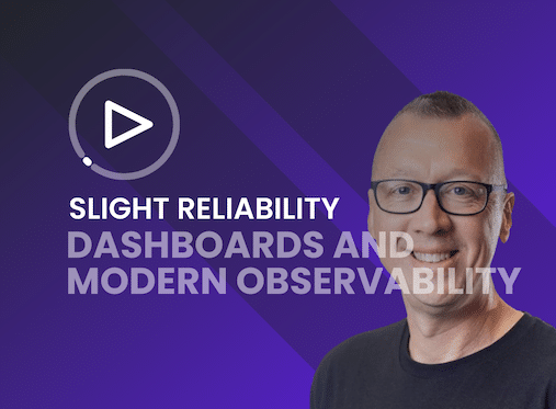 Slight Reliability – Dashboards and Modern Observability with Eric Schabell